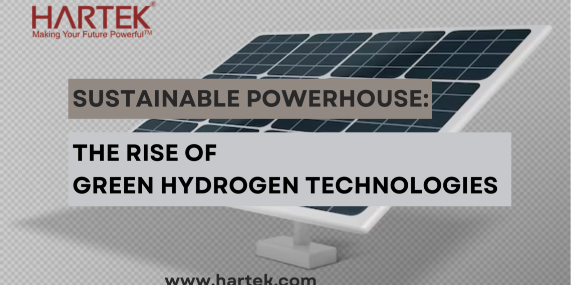Sustainable Powerhouse: The Rise of Green Hydrogen Technologies ...