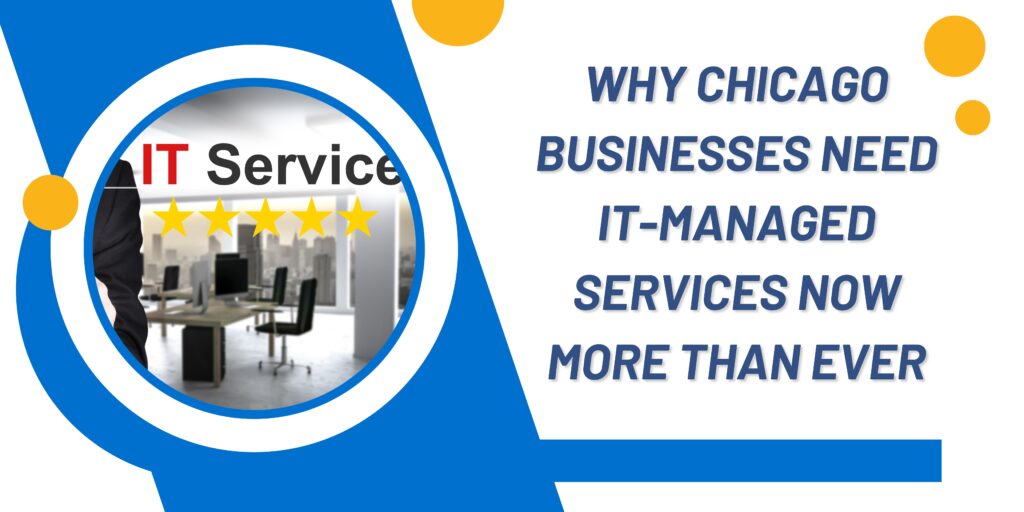Why Chicago Businesses Need IT-Managed Services Now More Than Ever